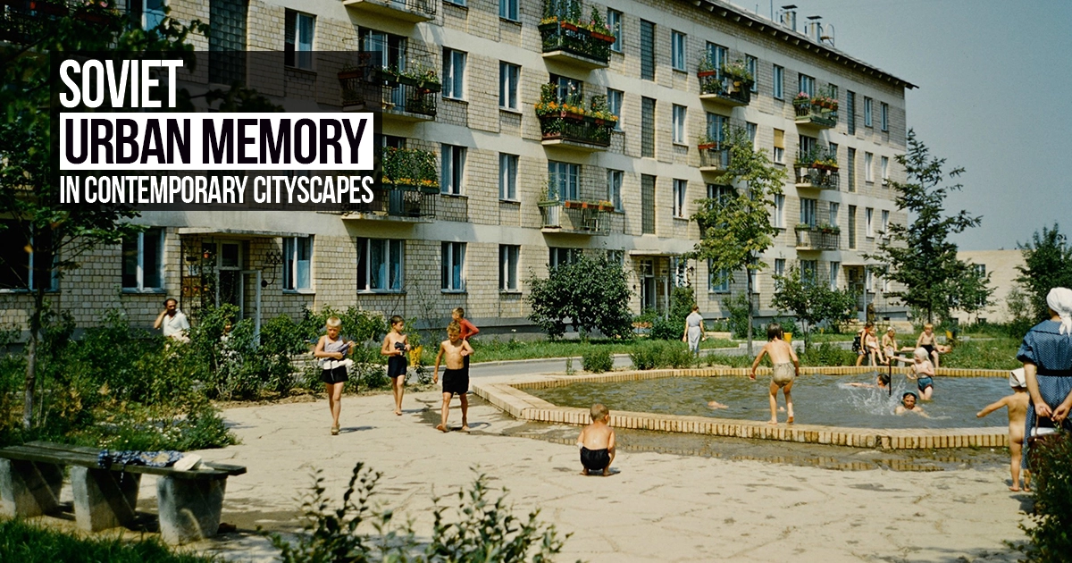 Soviet urban memory in contemporary cityscapes - RTF | Rethinking The ...